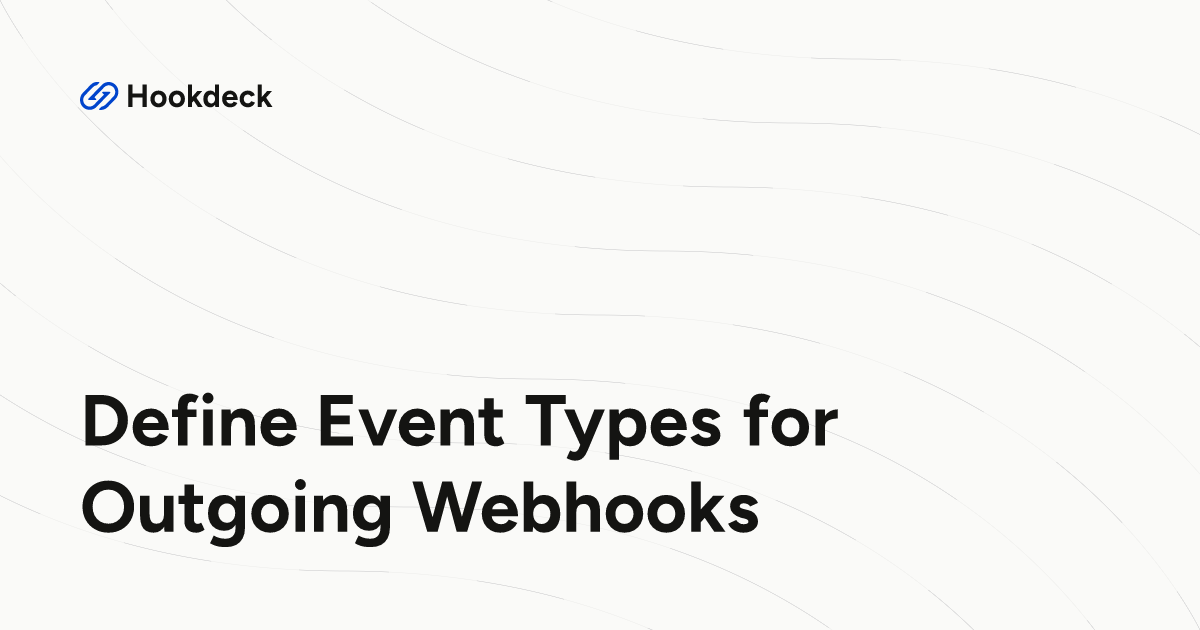 Define Event Types For Outgoing Webhooks Hookdeck Event Gateway Docs